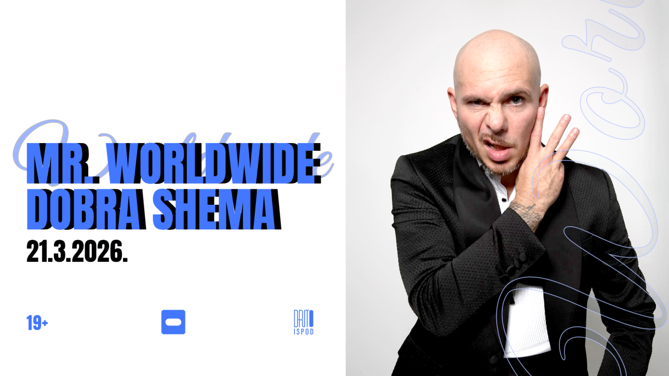 Ulaznice za : Dobra shema: Mr. Worldwide, Dj Kiki B. / DRITO ISPOD 2026 ...